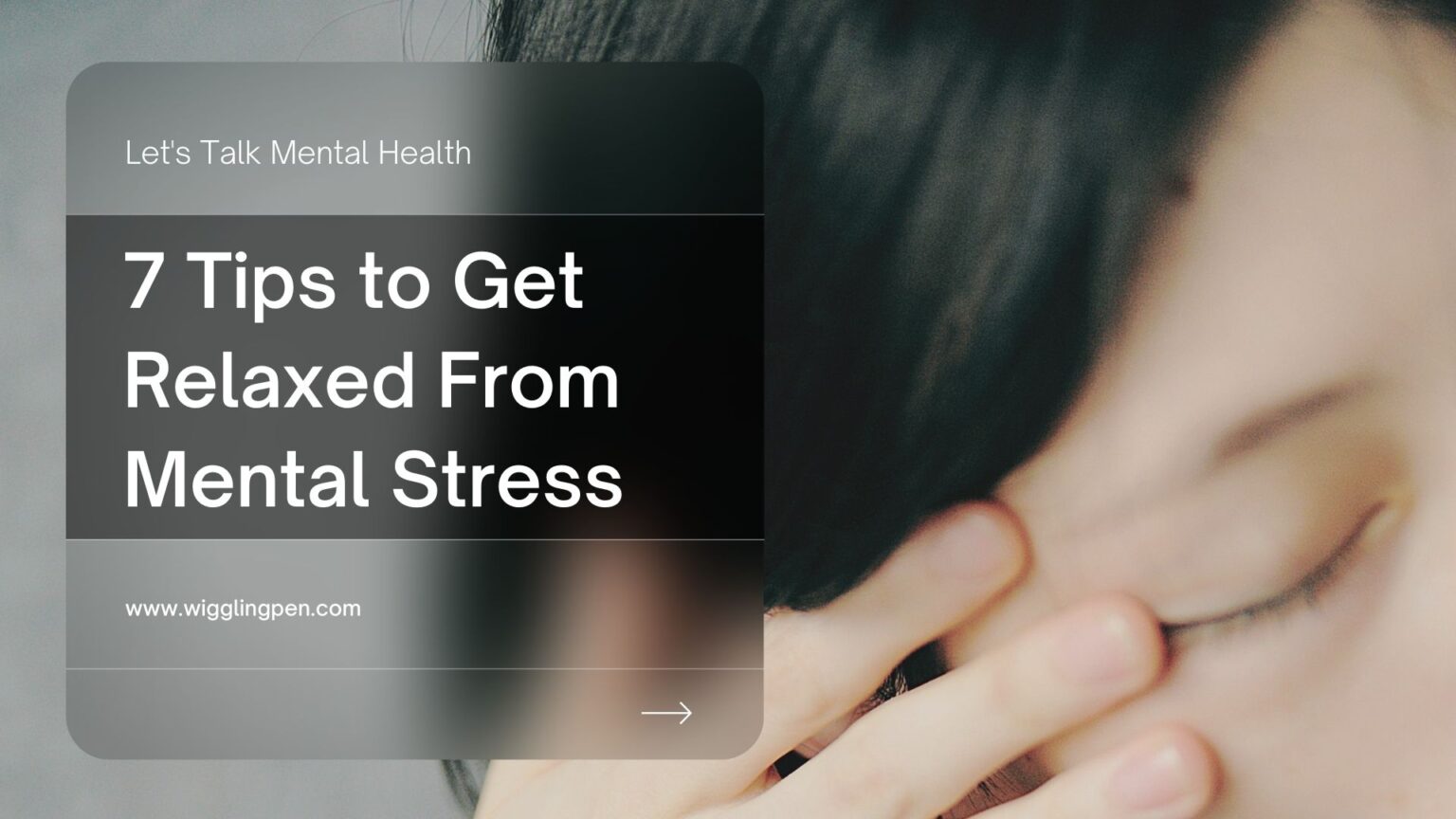 7 Tips To Get Relaxed From Mental Stress - Wigglingpen