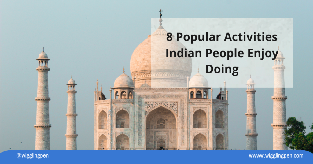8 Popular Activities Indian People Enjoy Doing - Wigglingpen