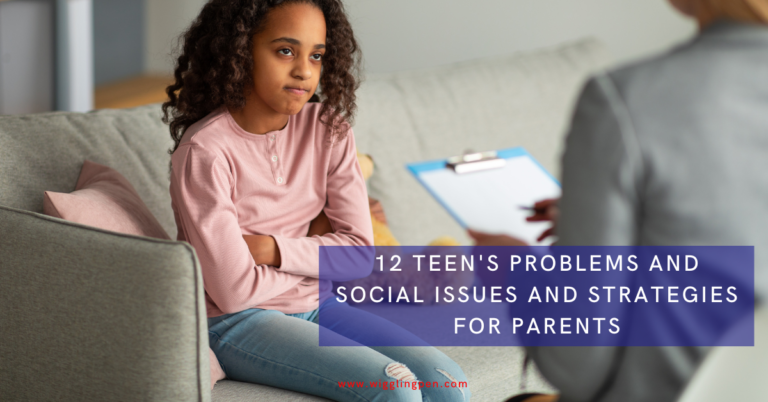 12 Teen's Problems And Strategies For Parents- Wigglingpen