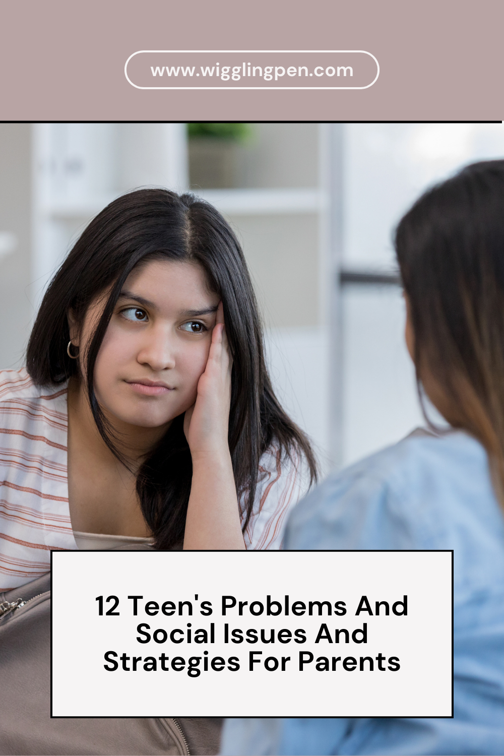 12 Teen's Problems And Strategies For Parents- Wigglingpen